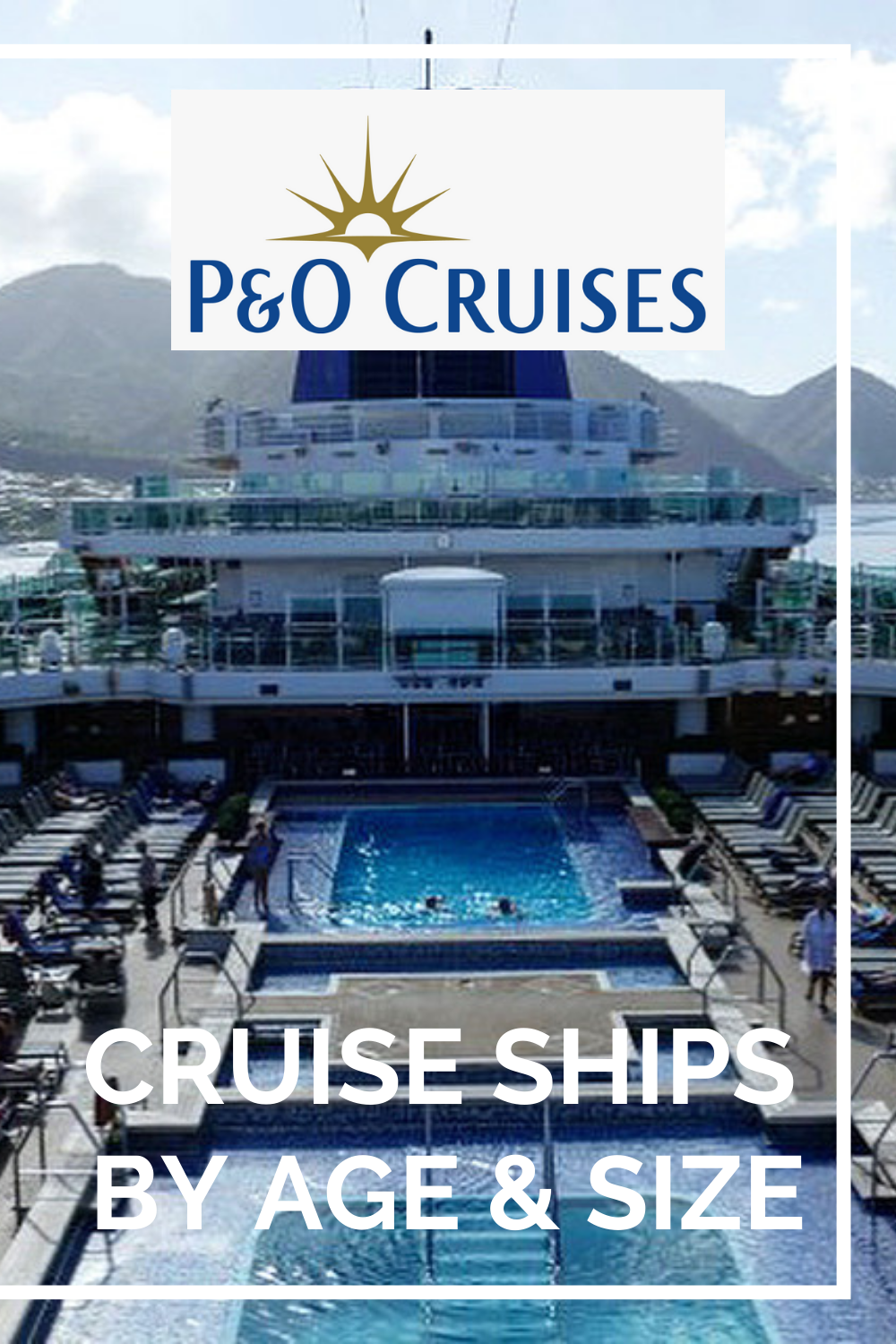 All P&O Cruises ships by age and size